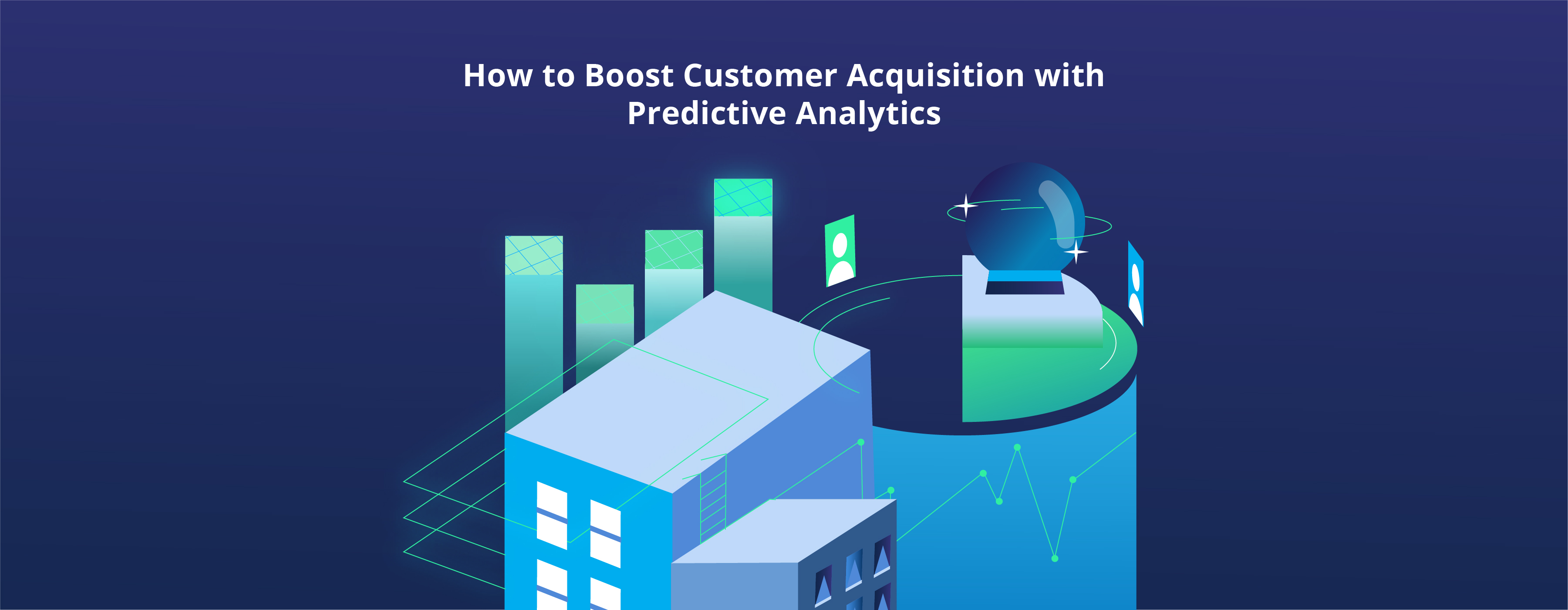 How to Boost Customer Acquisition with Predictive Analytics